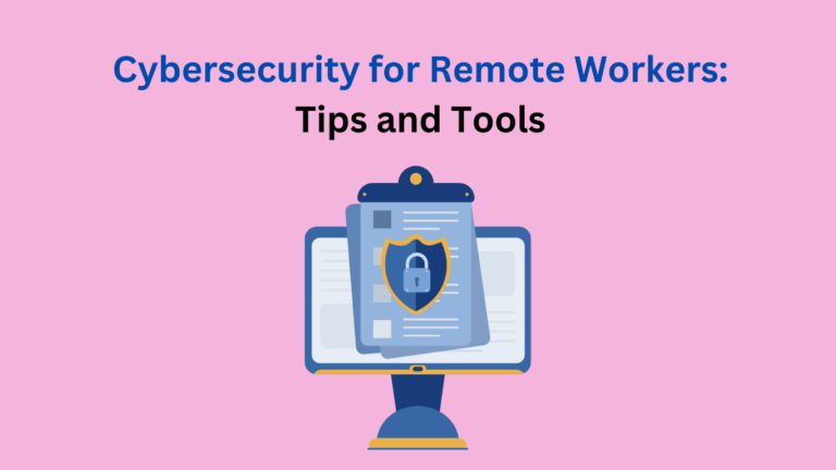 Cybersecurity for Remote Workers: Tips and Tools